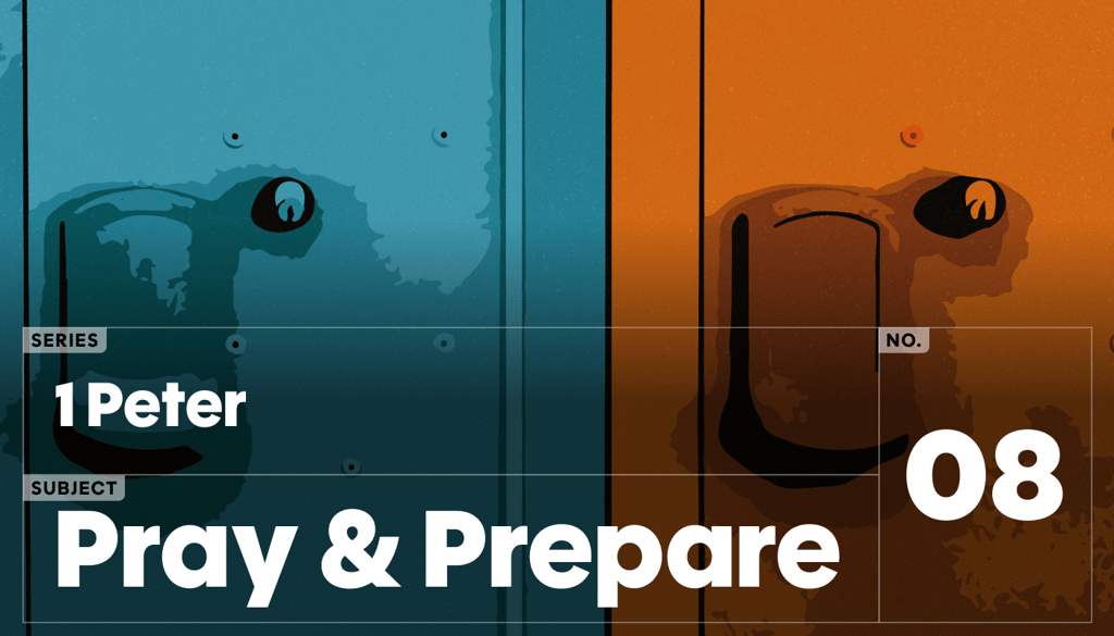 1 Peter #8 - Pray for the Best, Prepare for the Worst | RealFaith
