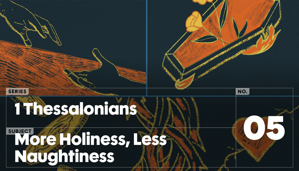 1 Thessalonians #5 - More Holiness. Less Naughtiness | RealFaith