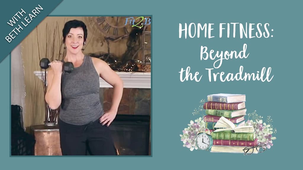 Home Fitness - Beyond the Treadmill with Beth Learn | Joyful Home