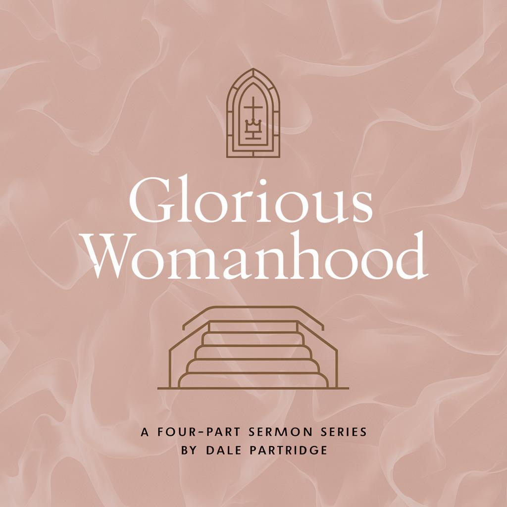 Glorious Womanhood: A Four-Part Sermon Series | Relearn