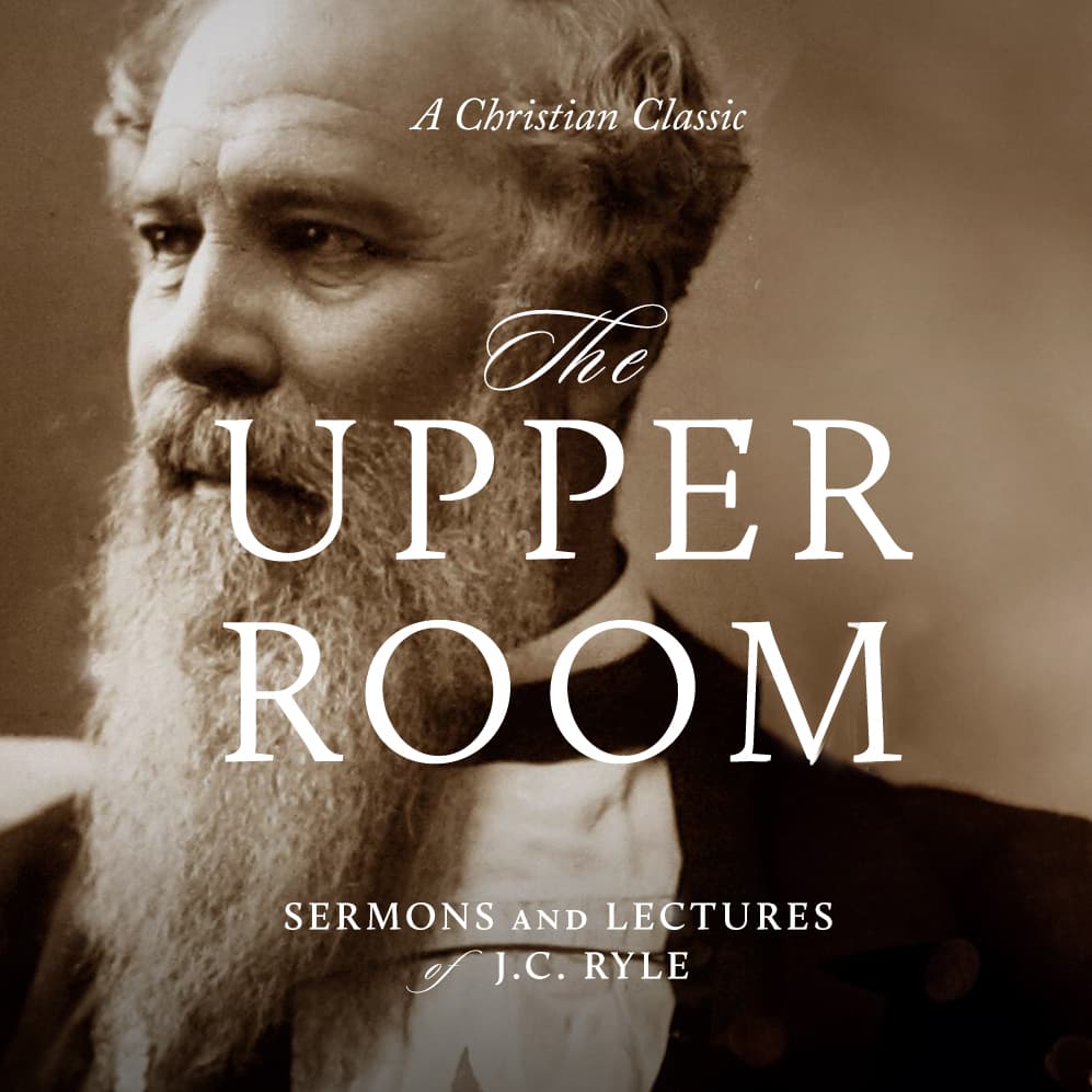 The Upper Room: Sermons and Lectures of J.C. Ryle | Relearn