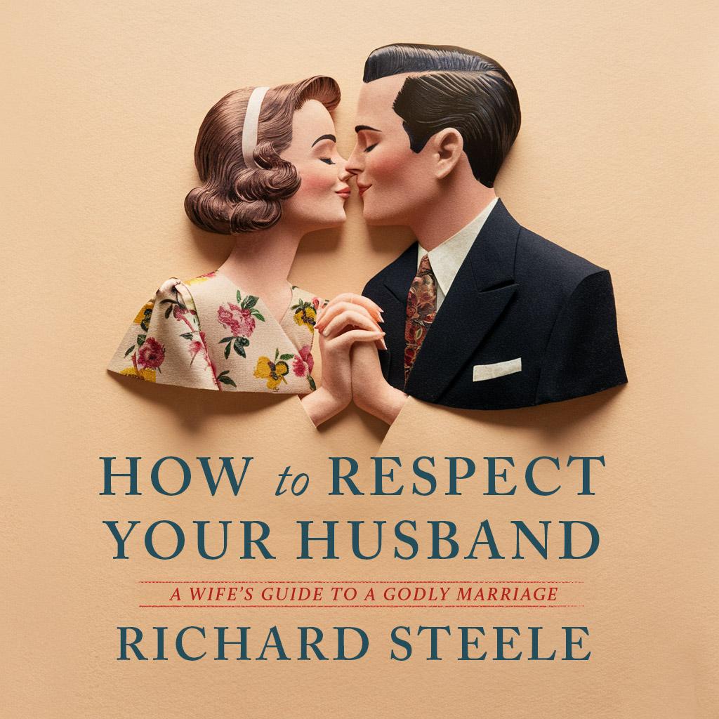 How to Respect Your Husband: A Short Guide for Godly Wives | Relearn