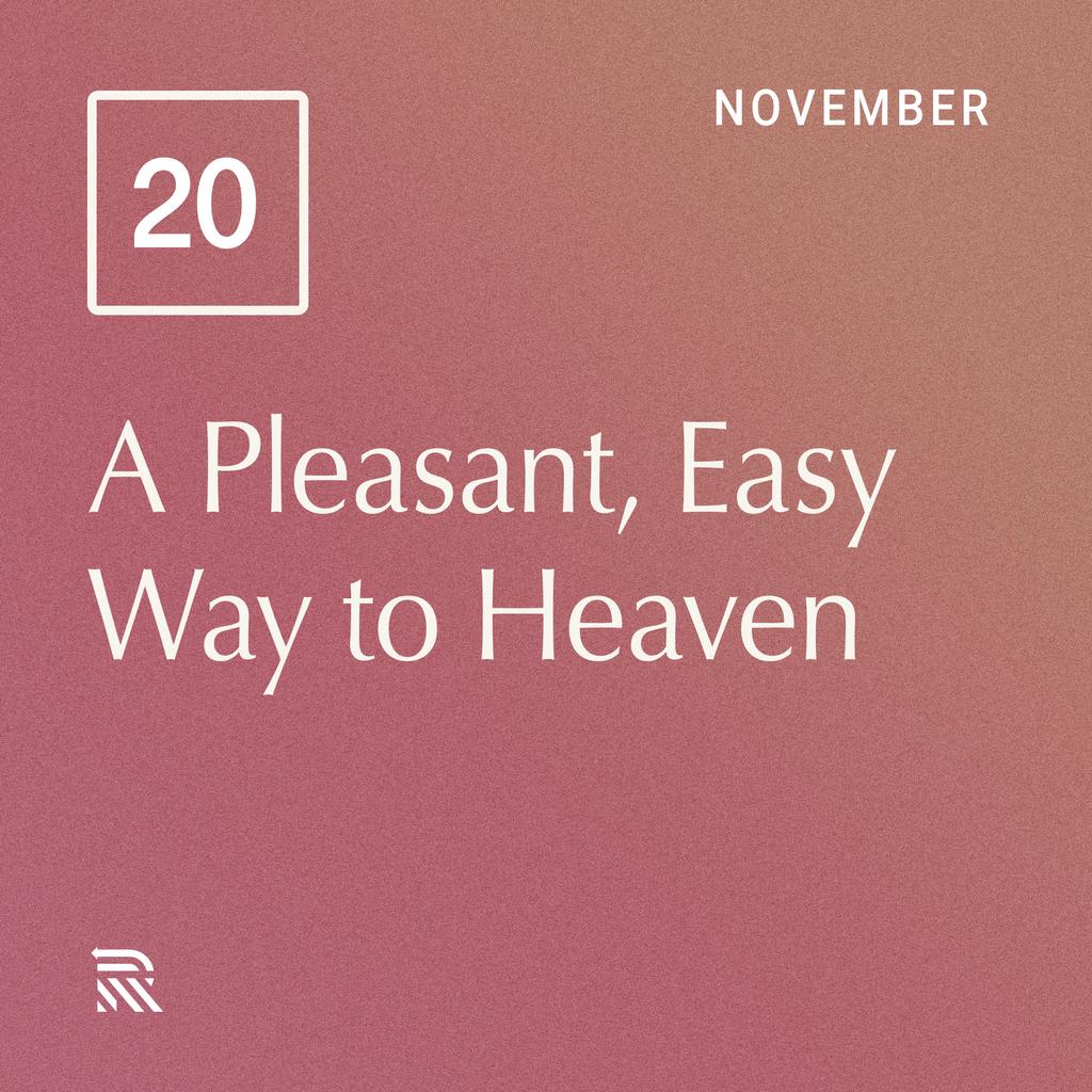 November 20th: A Pleasant, Easy Way to Heaven | Relearn