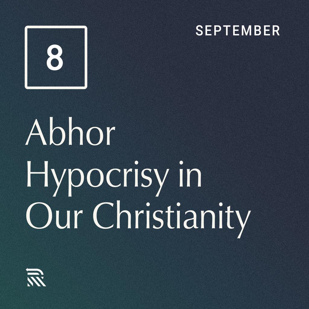 September 8th: Abhor Hypocrisy in Our Christianity | Relearn
