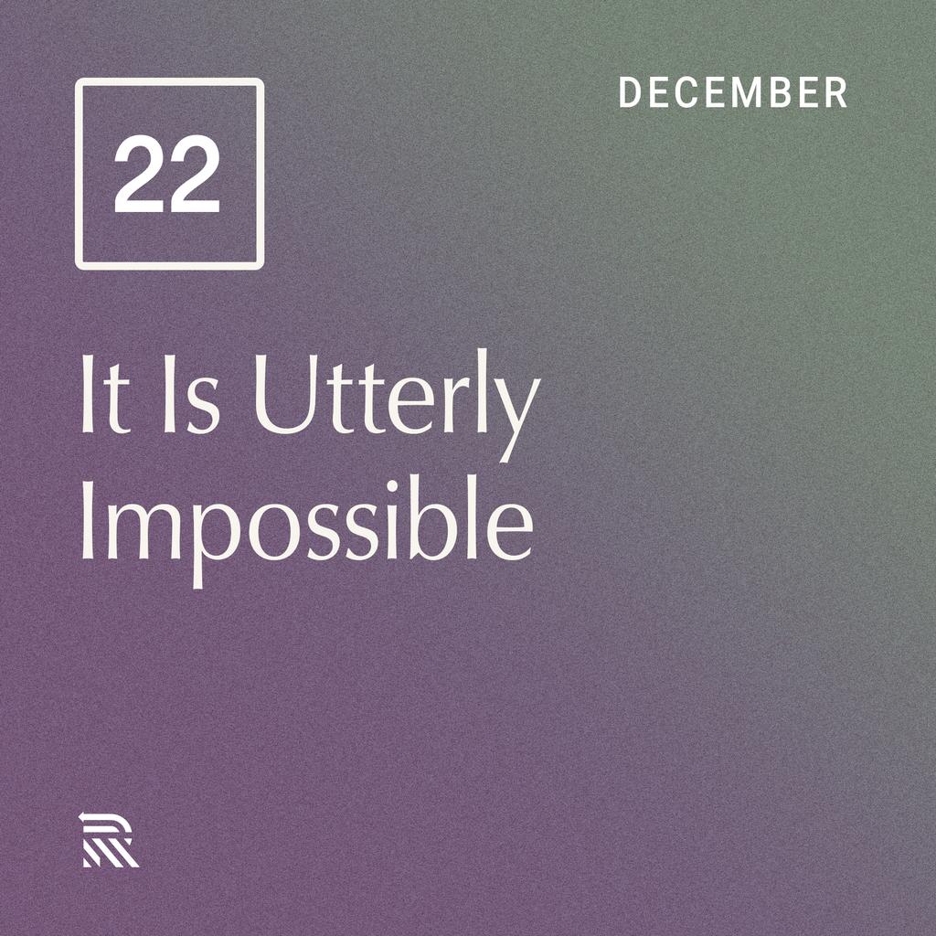 December 22nd: It is Utterly Impossible | Relearn