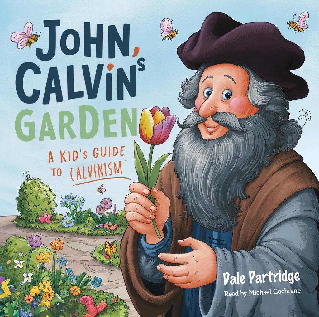 John Calvin's Garden: A Kid's Guide to Calvinism | Relearn