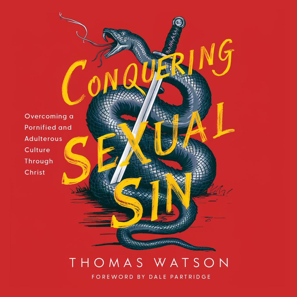Conquering Sexual Sin: Overcoming a Pornified and Adulterous Culture ...