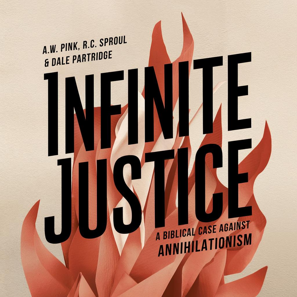 Infinite Justice: A Biblical Case Against Annihilationism | Relearn