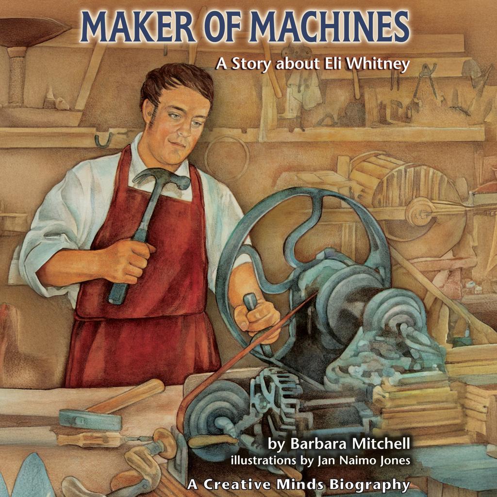Maker of Machines: A Story About Eli Whitney | Whillo