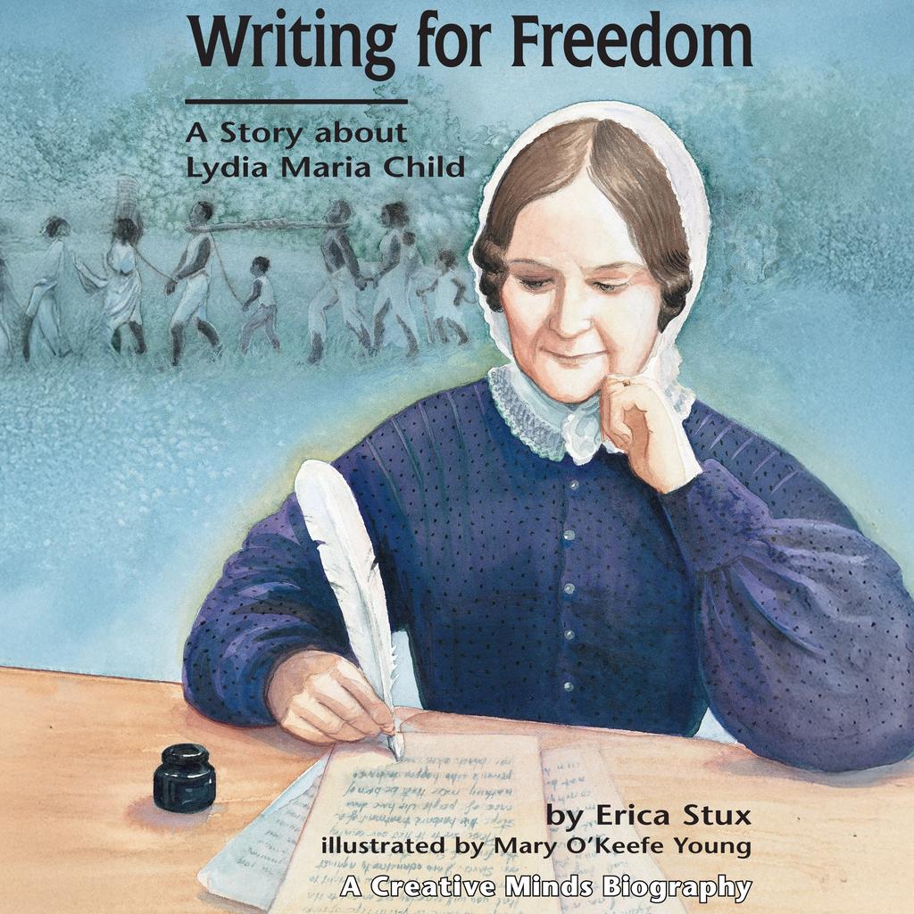 Writing for Freedom: A Story About Lydia Maria Child | Whillo