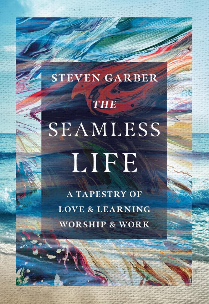 The Seamless Life: A Tapestry of Love and Learning, Worship and Work ...